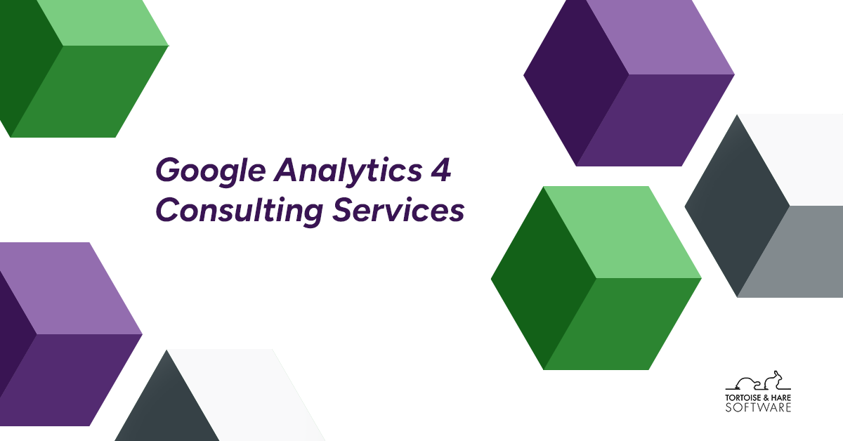 Google Analytics 4 Consulting Services - Tortoise & Hare Software